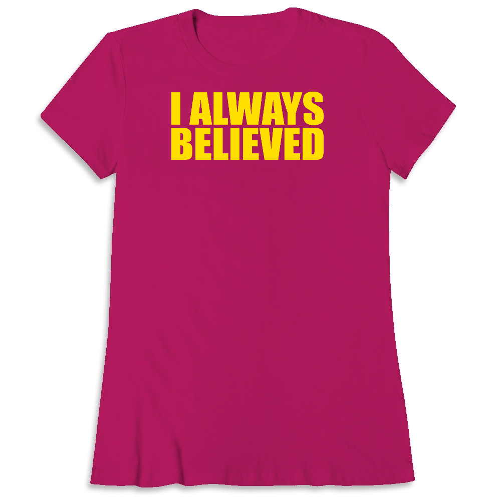 i always believed | Ink to the People | T-Shirt Fundraising - Raise ... i always believed | Ink to the People | T-Shirt Fundraising - Raise ...